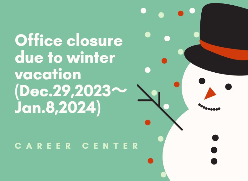 Office closure due to winter vacation(Dec.29,2023～Jan.8,2024) – Career ...