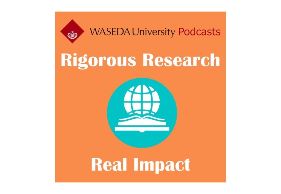 Waseda Launches English Language Podcast: “Rigorous Research, Real ...