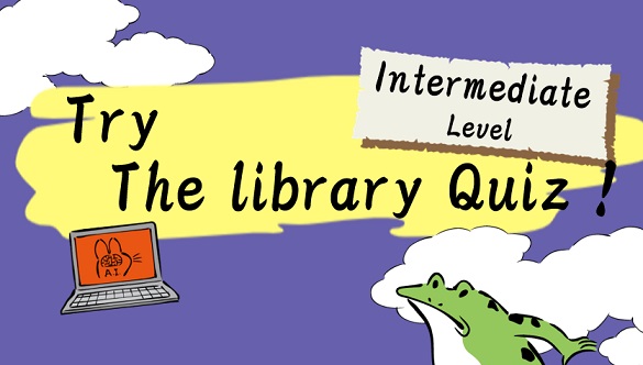 Try the Library Quiz! 2022 Autumn -Intermediate Level- / Library Week ...